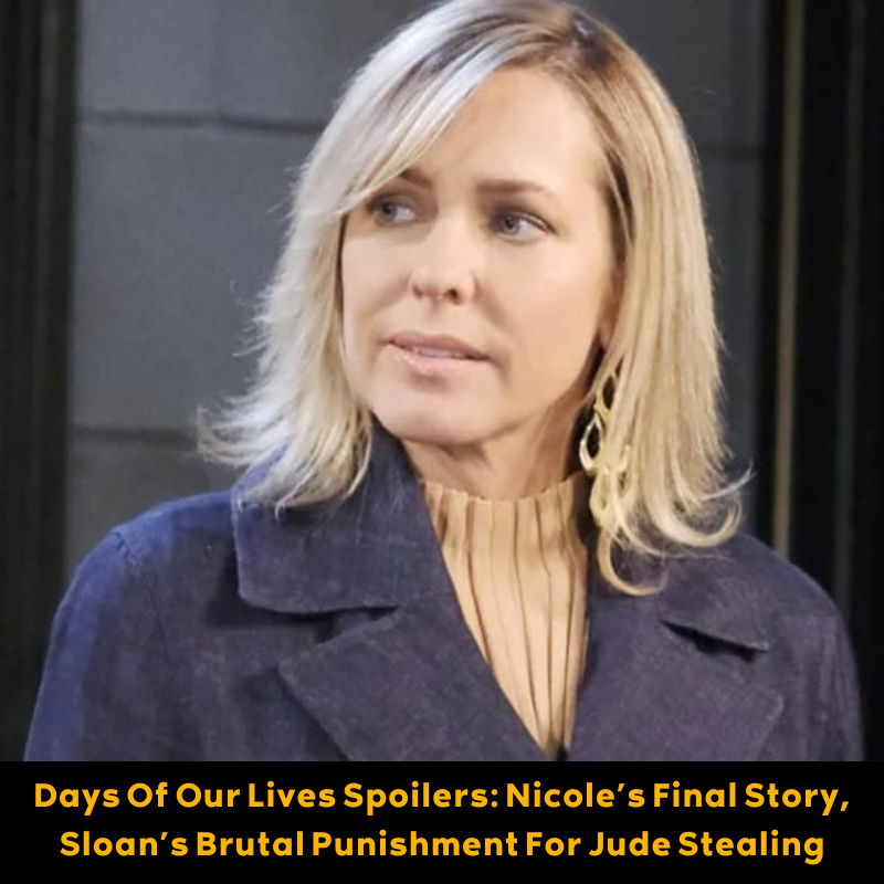 Days Of Our Lives Spoilers: Nicole’s Final Story, Sloan’s Brutal ...