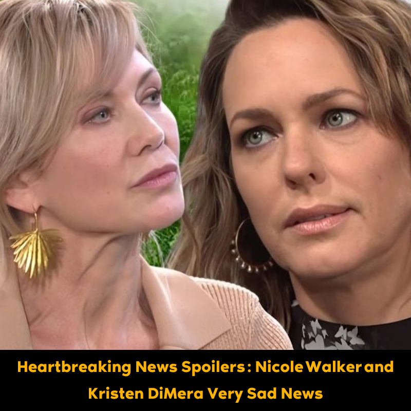 Heartbreaking News Days of our Lives Spoilers: Nicole Walker and Kristen DiMera Very Sad News ...